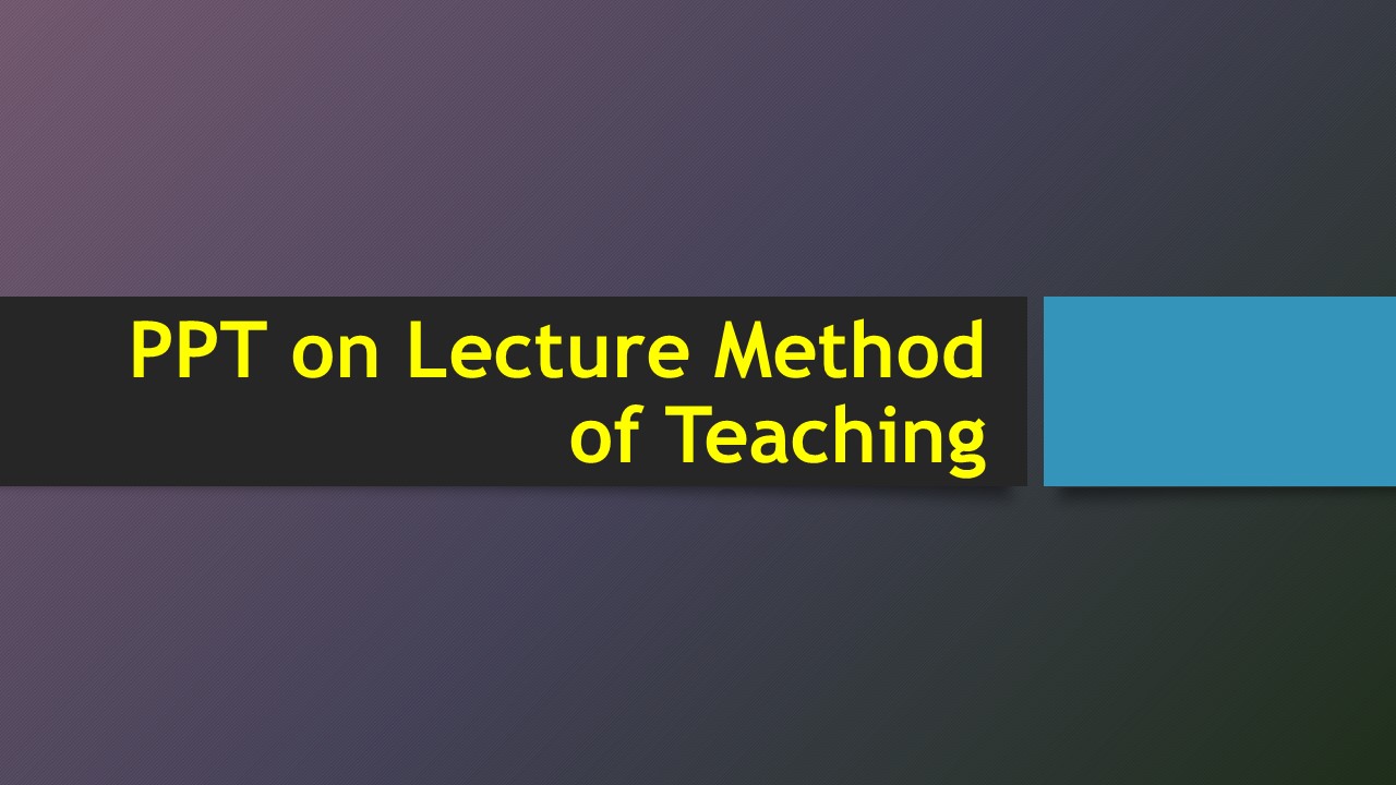 PPT on Lecture Method of Teaching - The Legal Info