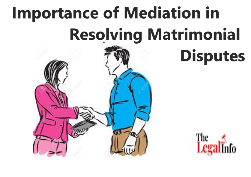 Importance of Mediation in Resolving Matrimonial Disputes - The Legal Info